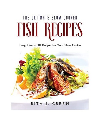 The Ultimate Slow Cooker Fish Recipes: Easy, Hands-Off Recipes for Your ...