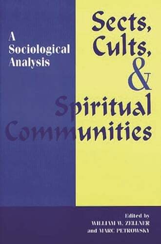 Sects, Cults, and Spiritual Communities: A Sociological Analysis by ...
