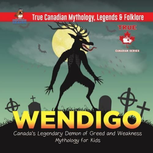 Wendigo - Canada's Legendary Demon of Greed and Weakness Mythology for ...