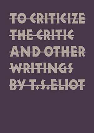 To Criticize the Critic and Other - Paperback, by Eliot T. S. - Very ...