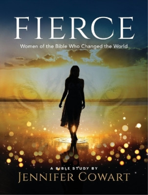 Jennifer Cowart Fierce - Women's Bible Study Participant Workbook ...
