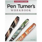 Pen Turner's Workbook, 3rd Edition Revised and Expanded: Making Pens ...