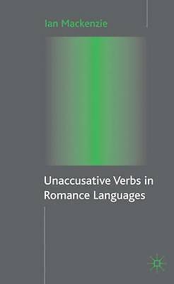 Unaccusative Verbs in Romance Languages by I. Mackenzie (Hardcover ...