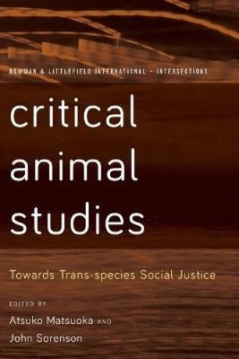Critical Animal Studies: Towards Trans-species Social Justice (Rowman ...