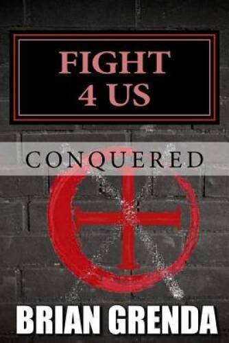 Fight 4 Us: Conquered - Paperback By Grenda, Brian - GOOD 9781978053281 ...
