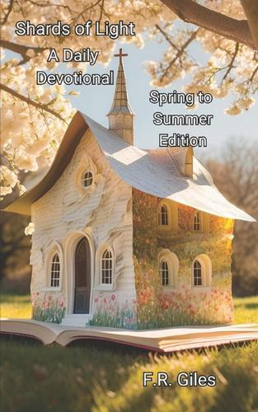 Shards of Light: A Daily Devotional: Spring to Summer by F.R. Giles ...