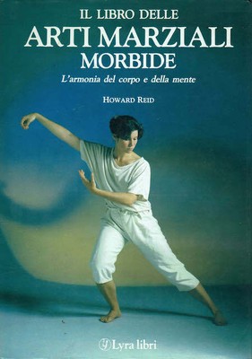 Il libro delle Arti marziali morbide Howard Reid Lyra Libri 1989 Pri ...