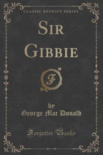 Sir Gibbie (Classic Reprint) by George Mac Donald (2015, Trade ...