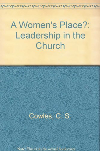 A WOMEN'S PLACE: LEADERSHIP IN THE CHURCH By C. S. Cowles **Mint ...