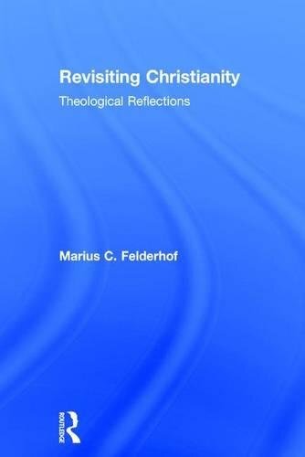 Revisiting Christianity: Theological Reflections, Felderhof ...