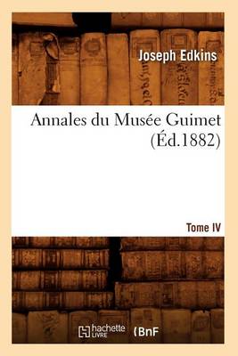 Annales Du Musee Guimet. Tome IV (Ed.1882) by Joseph Edkins (Paperback ...
