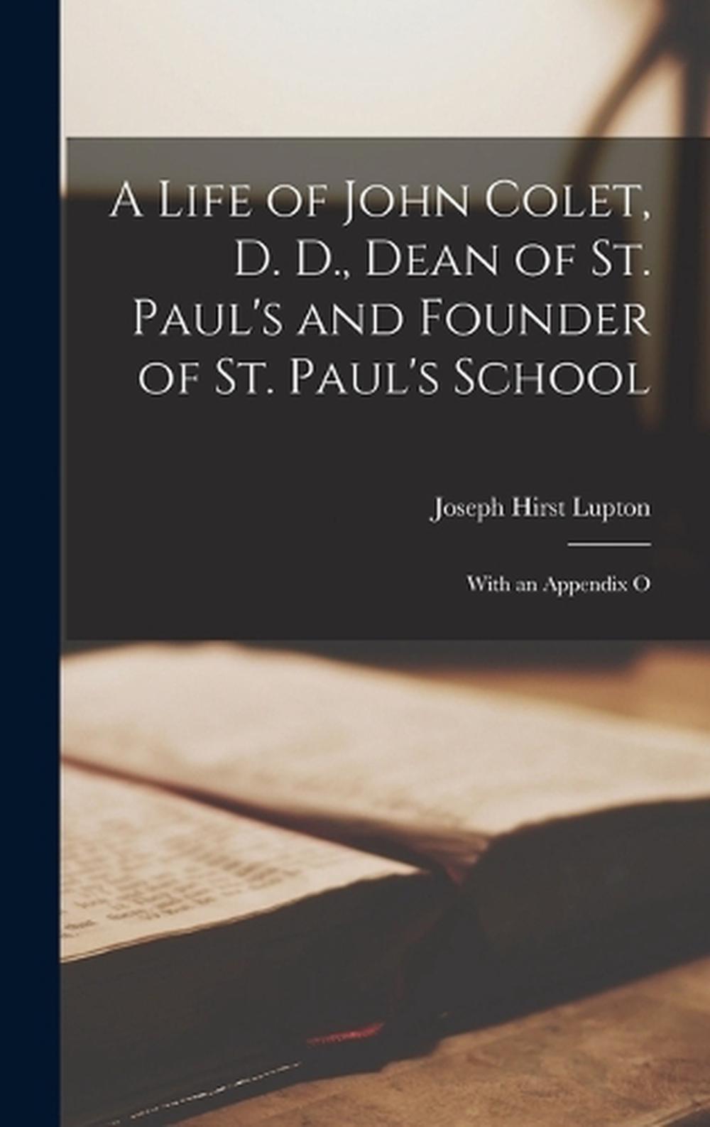 A Life of John Colet, D. D., Dean of St. Paul's and Founder of St. Paul ...