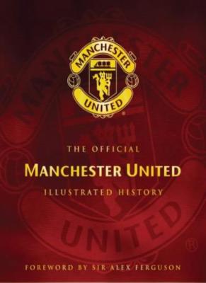 The Official Manchester United Illustrated History By Adam Bosto | eBay