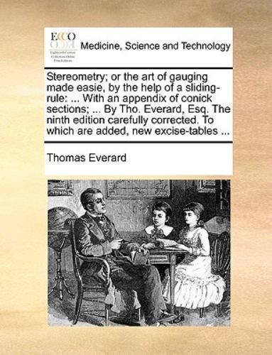 Stereometry; or the Art of Gauging Made Easie, by the Help of a Sliding ...
