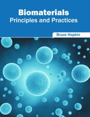 Biomaterials: Principles and Practices by Bruce Hopkin [Hardback ...