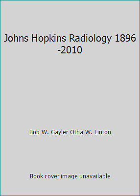 Johns Hopkins Radiology 1896-2010 by Bob W. Gayler Otha W. Linton | eBay