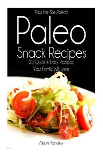 Pass Me the Paleo's Paleo Snack Recipes : 25 Quick and Easy Recipes ...