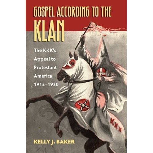 Gospel According to the Klan : The KKK's Appeal to Protestant America ...
