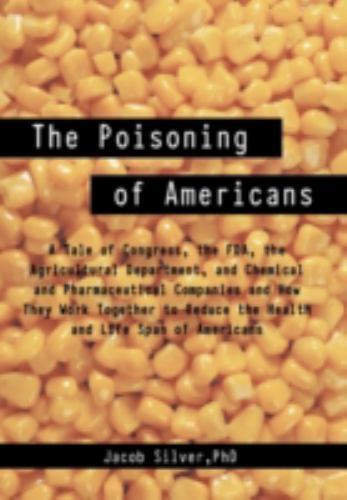 Poisoning of Americans : A Tale of Congress, the FDA, the Agricultural ...