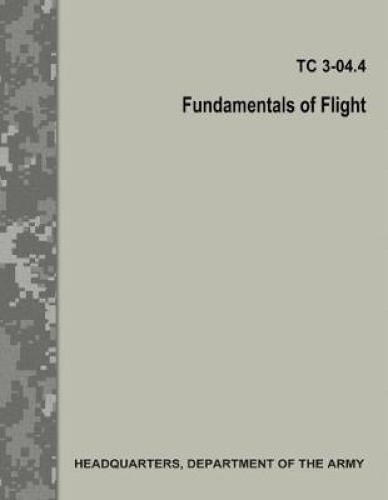 Fundamentals of Flight (TC 3.04.4 / FM 3.04.203) by Department Of the ...