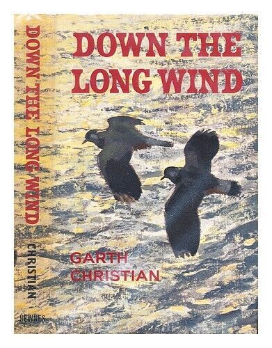 CHRISTIAN, GARTH Down the long wind : a study of bird migration 1961 ...