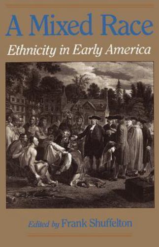 A Mixed Race: Ethnicity in Early America by Shuffelton, Frank ...