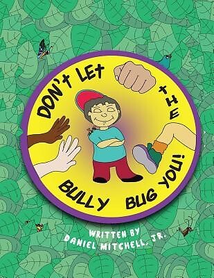 Don't Let the Bully Bug You! by Mitchell Jr, Daniel -Paperback ...