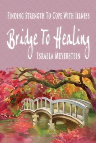 Bridge to Healing: Finding Strength to Cope with Illness - Paperback ...