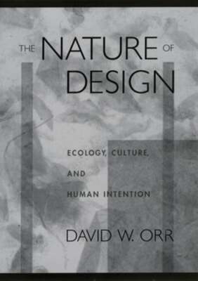 The Nature of Design: Ecology, Culture, and Human Intention by David W Orr: Used 9780195148558| eBay