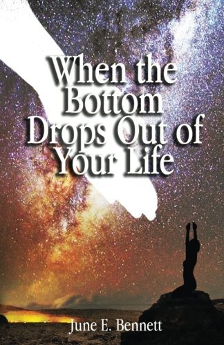 When the Bottom Drops Out of Your Life, Bennett 9780692703779 Free ...