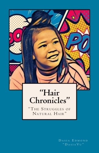 "HAIR CHRONICLES": THE STRUGGLES OF NATURAL HAIR! By Dasia Edmond ...