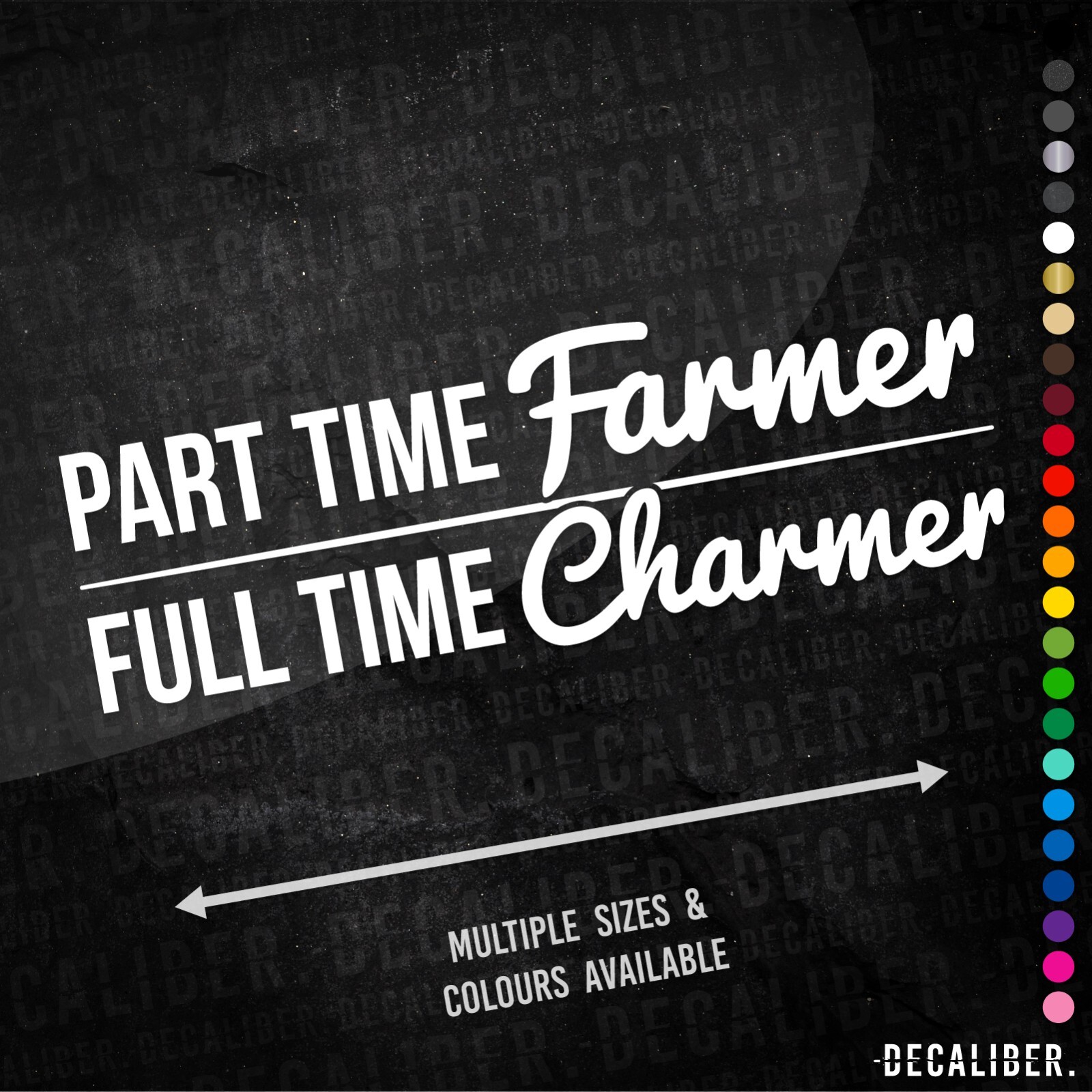 Part Time Farmer Full Time Charmer Sticker Tall - Many Colours Sizes ...
