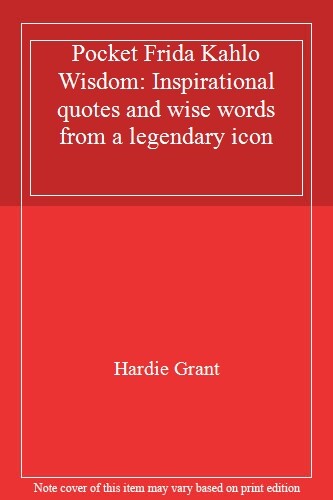 Pocket Frida Kahlo Wisdom: Inspirational quotes and wise words from a ...