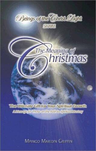 The Meaning of Christmas as Shared by The Beings of The Christ Light ...