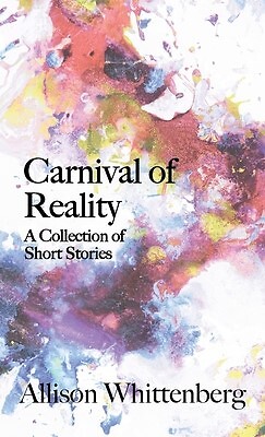 Carnival of Reality: A Collection of Short Stories by Whittenberg ...