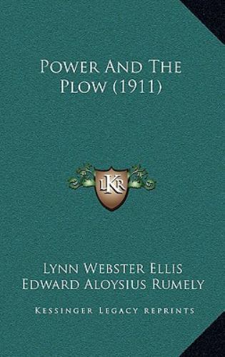 Power and the Plow by Lynn Webster Ellis and Edward Aloysius Rumely ...