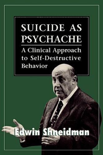 Suicide As Psychache : A Clinical Approach to Self-Destructive Behavior ...