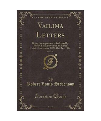 Vailima Letters, Vol. 2 of 2: Being Correspondence Addressed by Robert ...