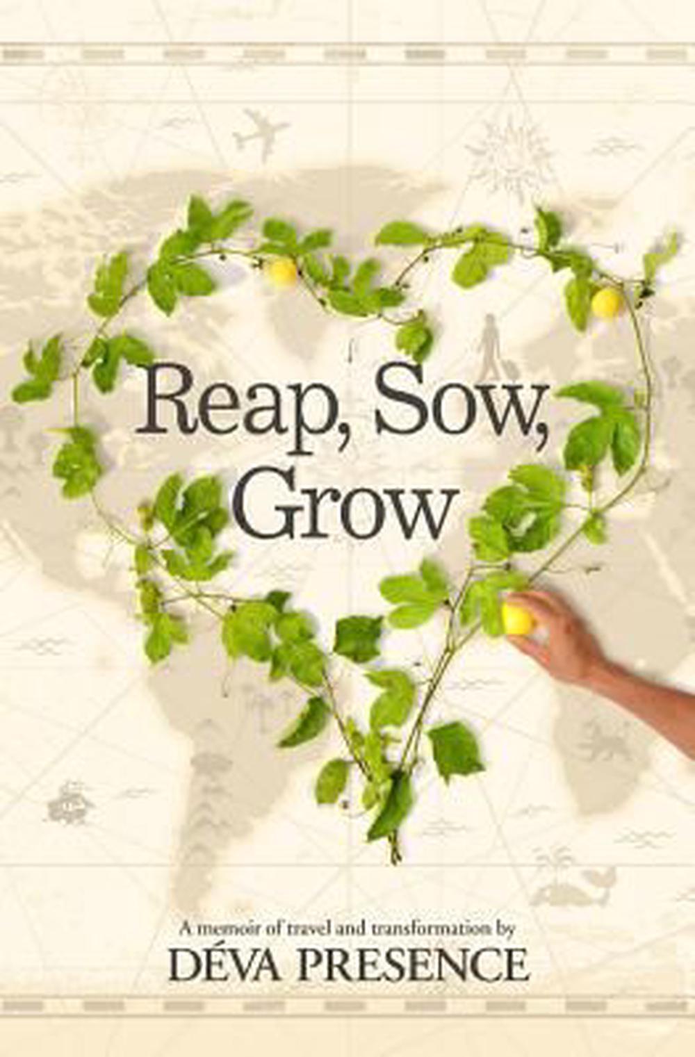 Reap, Sow, Grow: I reap what I sow and grow in the process. by Deva Presence (En 9781508978206 ...