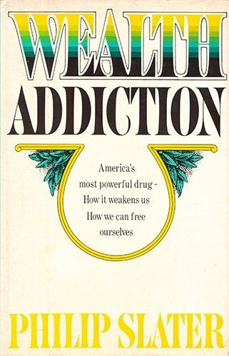 Wealth Addiction - Philip Slater - Hardcover - Good 9780525230731 | eBay