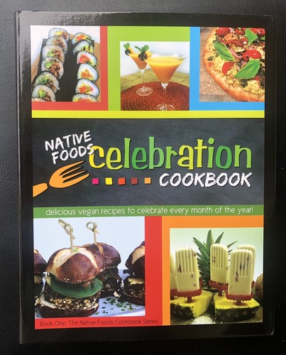 Native Foods Celebration Cookbook -Delicious Vegan Recipes To Celebrate ...