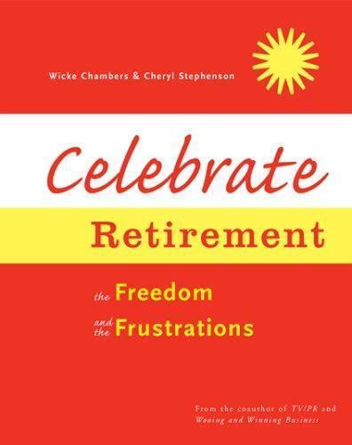 Celebrate Retirement : The Freedom and the Frustrations by Wicke ...