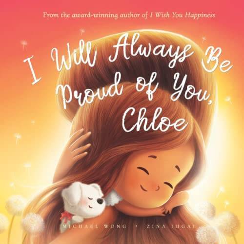 I Will Always Be Proud of You, Chloe (The Unconditional Love for Chloe ...