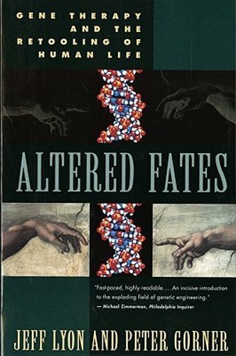 Altered Fates: The Genetic Re-Engineering of Human Life by Jeff Lyon ...
