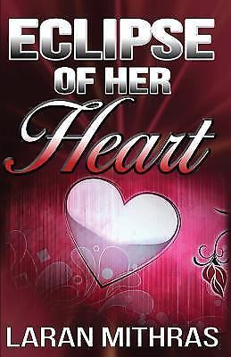 Eclipse of Her Heart : A Modern Romance by Laran Mithras (2013, Trade ...