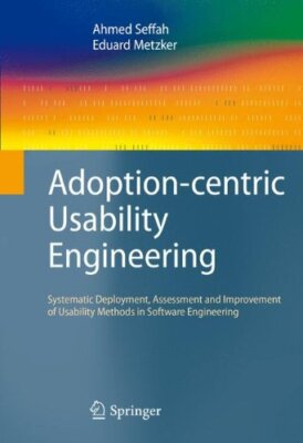 Adoption-centric Usability Engineering: Systema. Seffah, Metzker