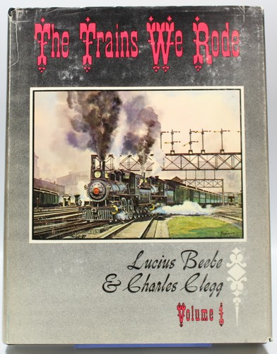 The Trains We Rode Volume 1 Lucius Beebe & Charles Clegg 1965 HCDJ ...