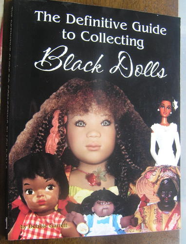 The Definitive Guide to Collecting Black Dolls by Debbie Garrett ...