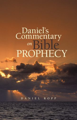 Daniel's Commentary on Bible Prophecy by Daniel Ropp (2013, Trade ...