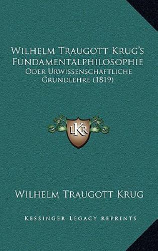 Wilhelm Traugott Krug's Fundamentalphilosophie : Oder ...